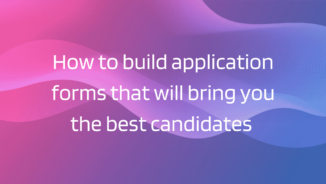 What makes a good application form? 5 practical tips - Teamdash